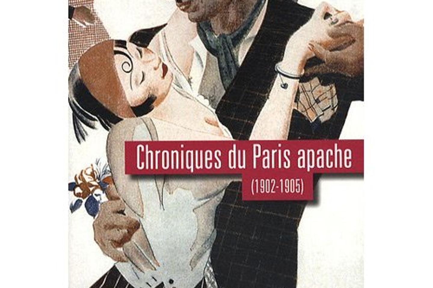 "Chroniques du Paris apache (1902-1905)" : Paris canaille