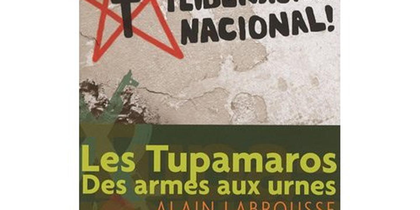 "Les Tupamaros, des armes aux urnes", d'Alain Labrousse : apprentis ...