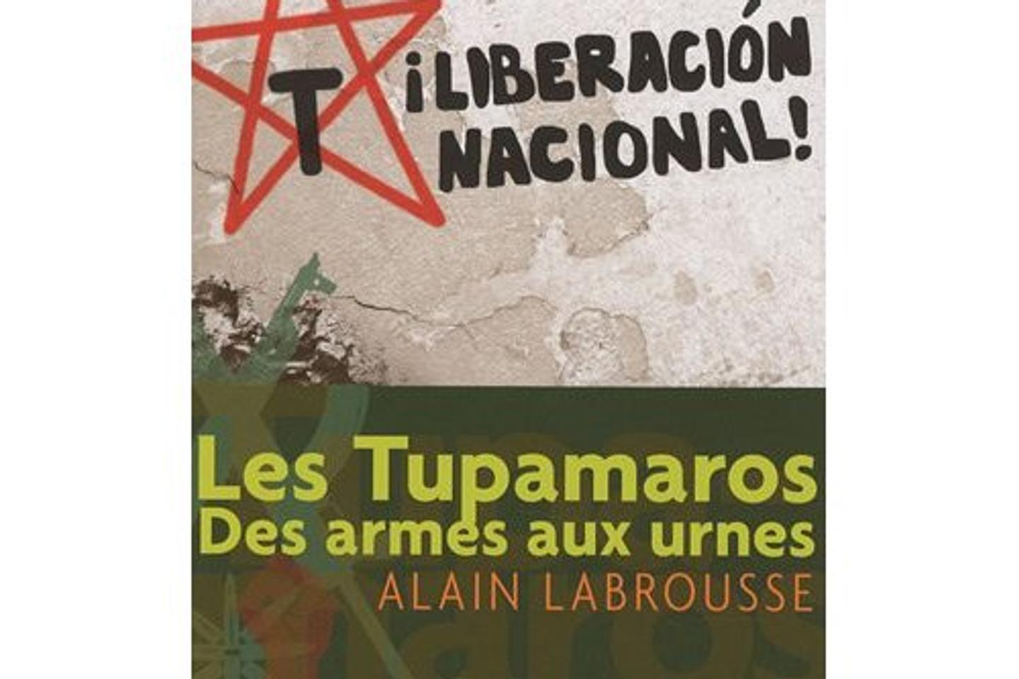 "Les Tupamaros, des armes aux urnes", d'Alain Labrousse : apprentis ...
