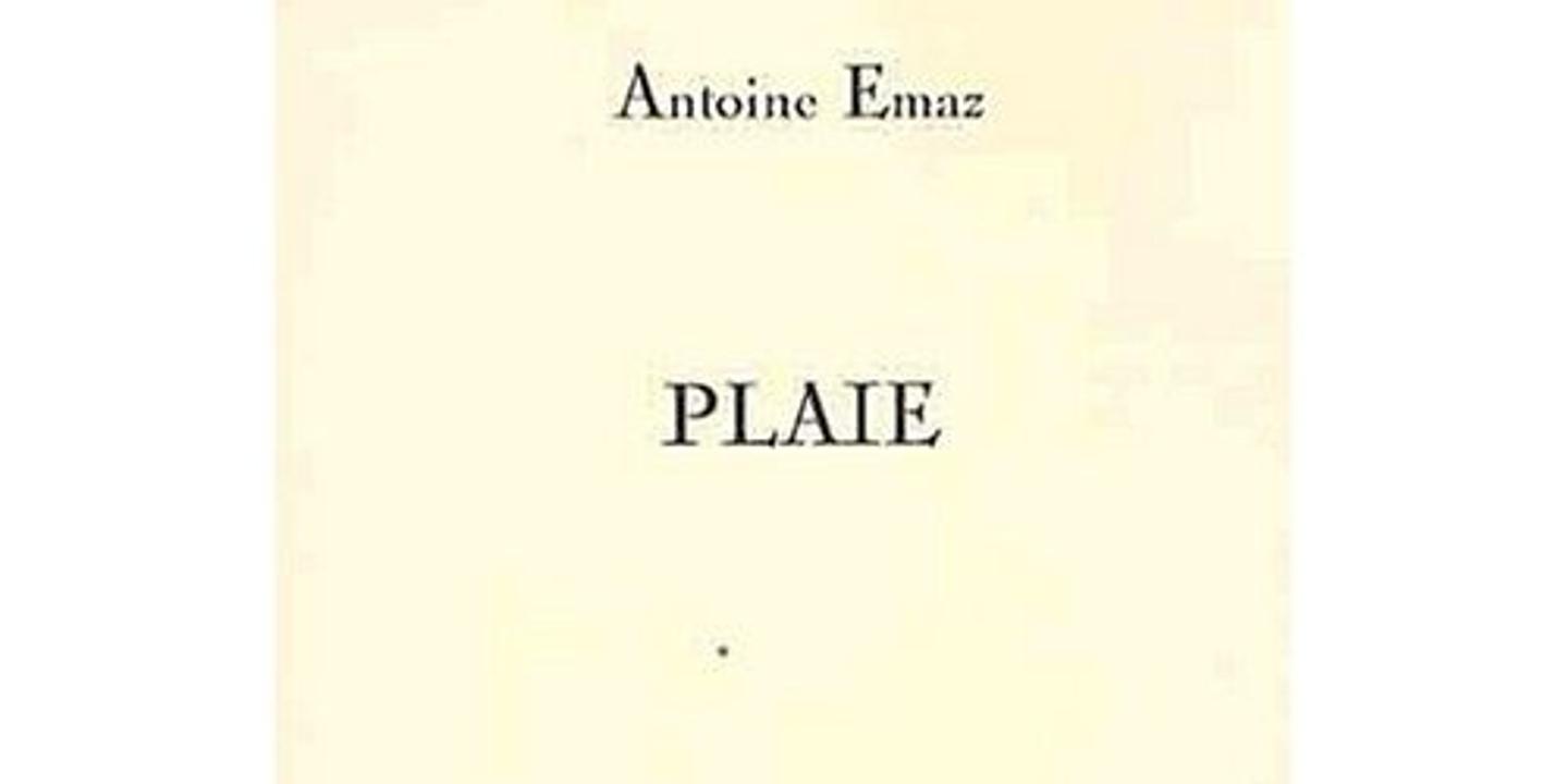 "Plaie", d'Antoine Emaz : Emaz, la poésie à vif