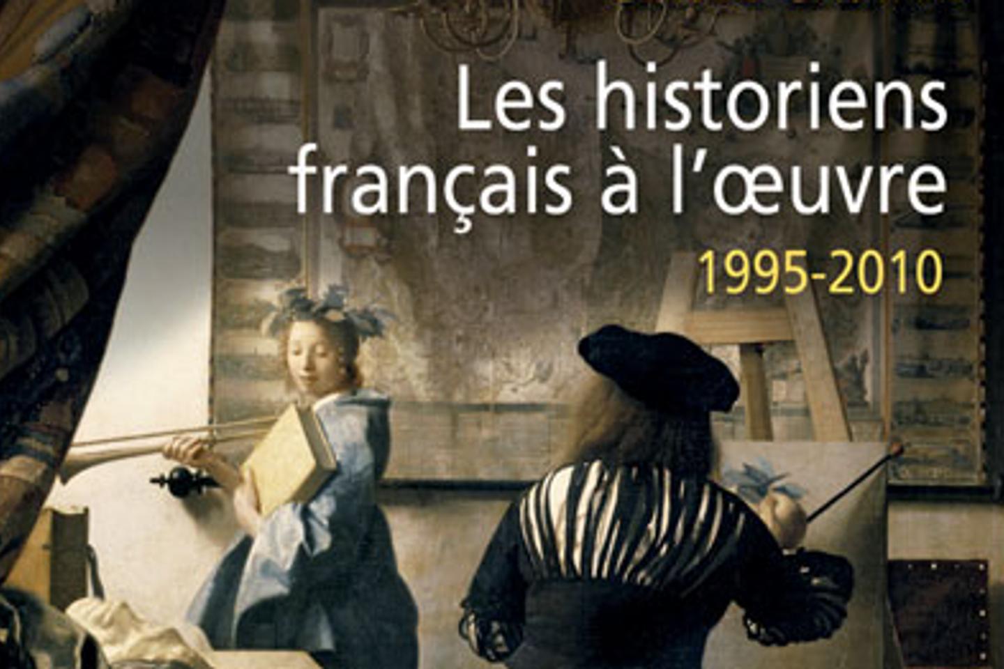 "Les Historiens français à l'oeuvre (1995-2010)" et "Historiographies ...
