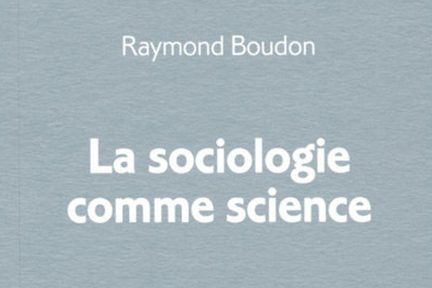 « La Sociologie comme science », de Raymond Boudon : une vie en sociologie
