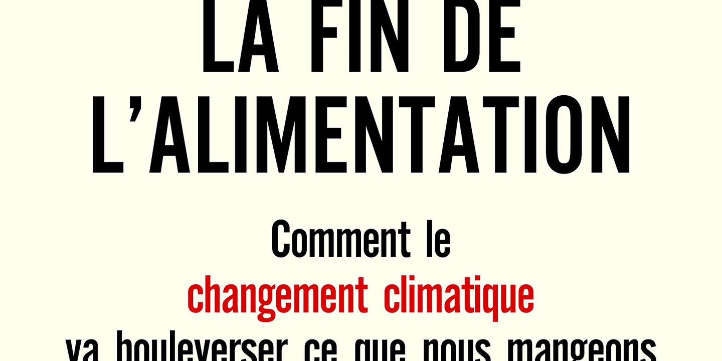« La fin de l’alimentation », ou comment le dérèglement climatique ...