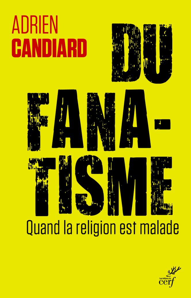 « Le fanatisme remplace Dieu par un objet fini et croit ainsi pouvoir ...