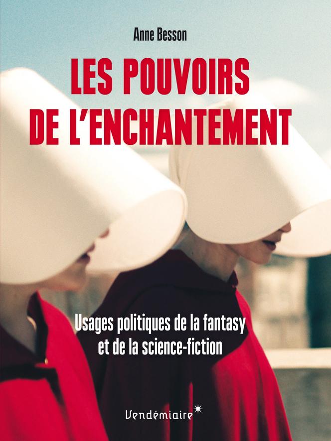 « Les Pouvoirs de l’enchantement », d’Anne Besson : l’imaginaire au ...