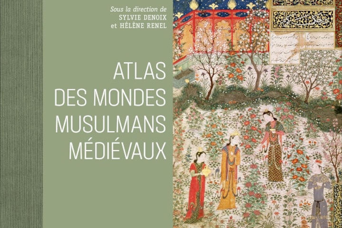 « Atlas des mondes musulmans médiévaux » : un voyage dans la mosaïque ...