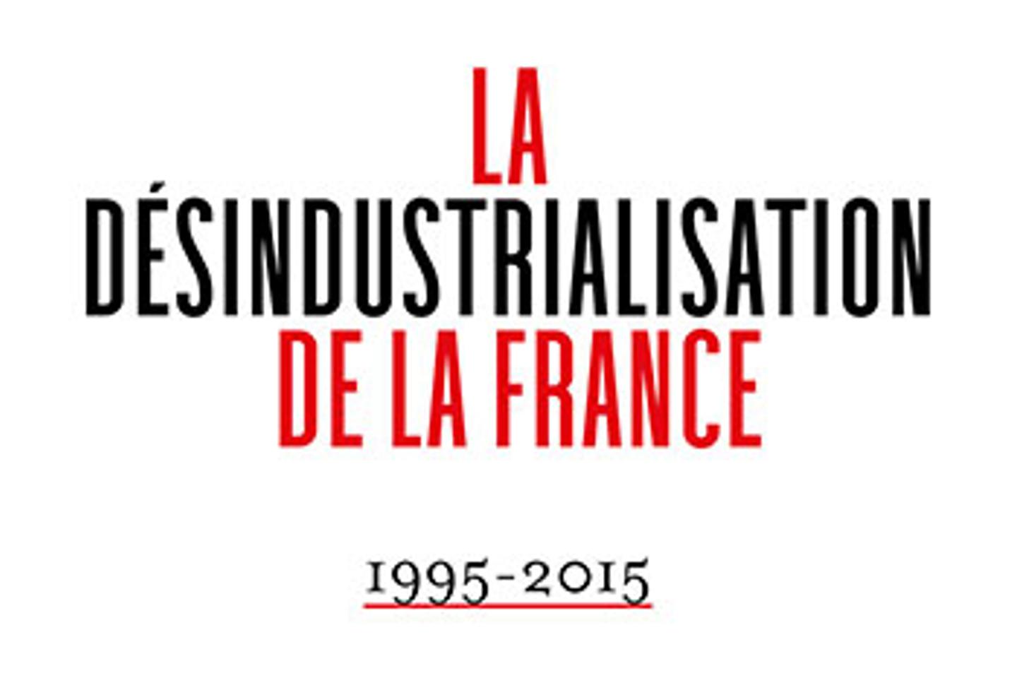 « La désindustrialisation de la France (1995-2015) » : pourquoi l ...