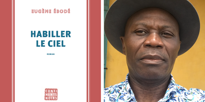 « Habiller le ciel », d’Eugène Ebodé ou le portrait d’une famille ...