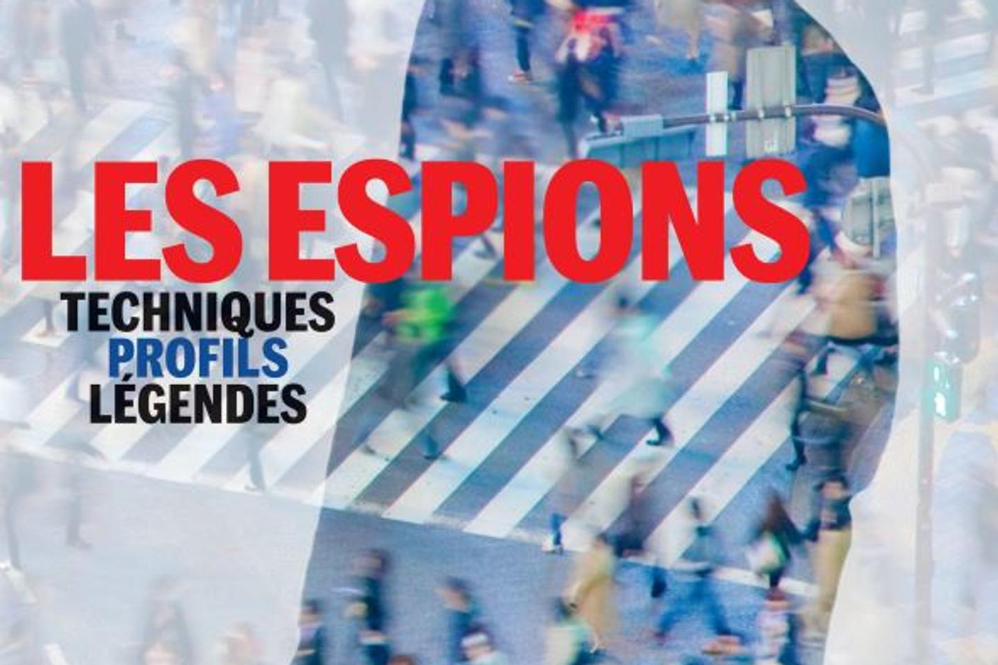 « Les Espions. Techniques, profils, légendes » : comment les services ...