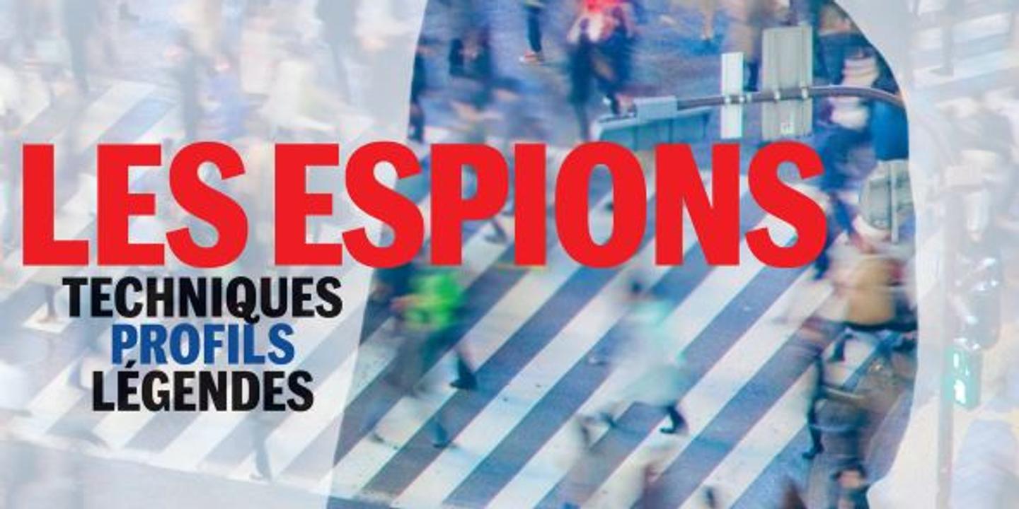 « Les Espions. Techniques, profils, légendes » : comment les services ...