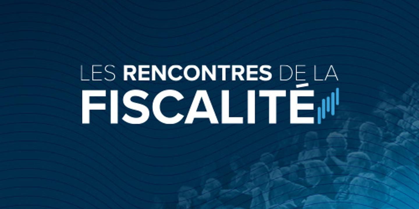 Les Rencontres de la fiscalité en replay