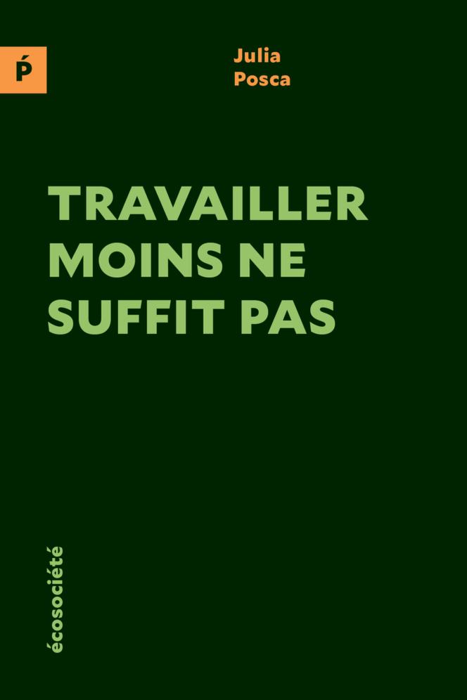 « Travailler moins ne suffit pas » : un plaidoyer pour changer la ...