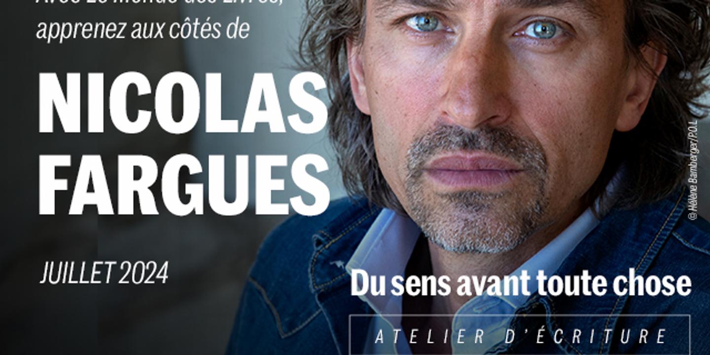 Atelier d’écriture avec Nicolas Fargues : « Du sens avant toute chose