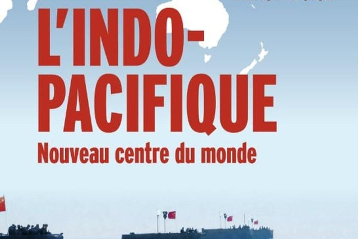 « L’Indo-Pacifique, nouveau centre du monde » : une zone devenue un ...