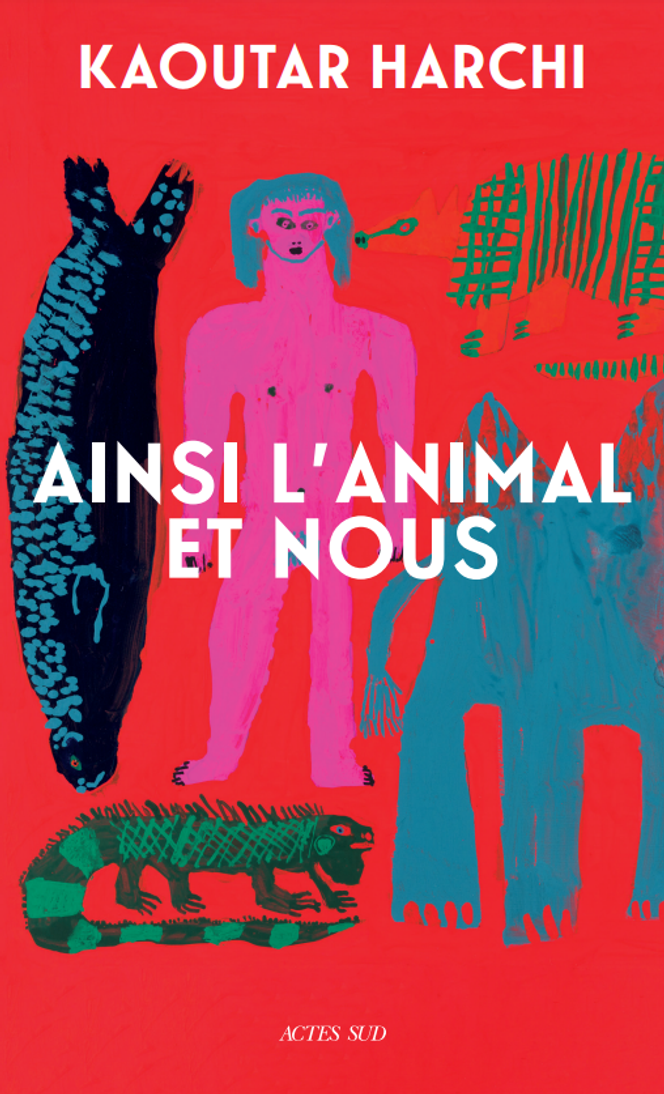 « Ainsi l’animal et nous », de Kaoutar Harchi : l’homme est un loup ...