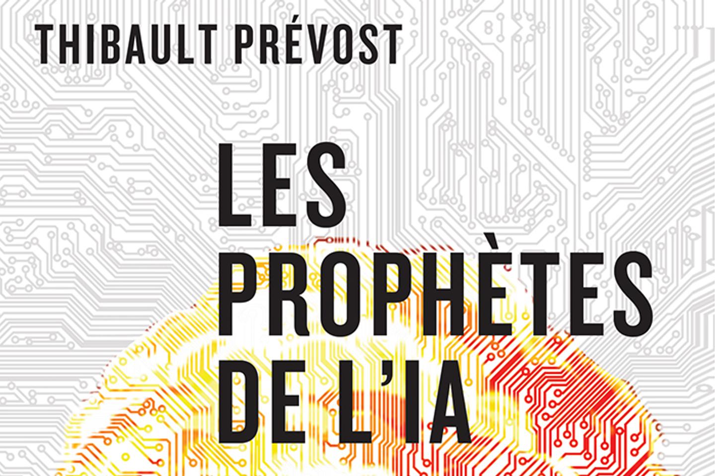 « Les Prophètes de l’IA » : un essai au scalpel sur l’intelligence ...