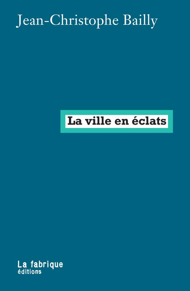 « La Ville en éclats » : la pensée vagabonde de Jean-Christophe Bailly