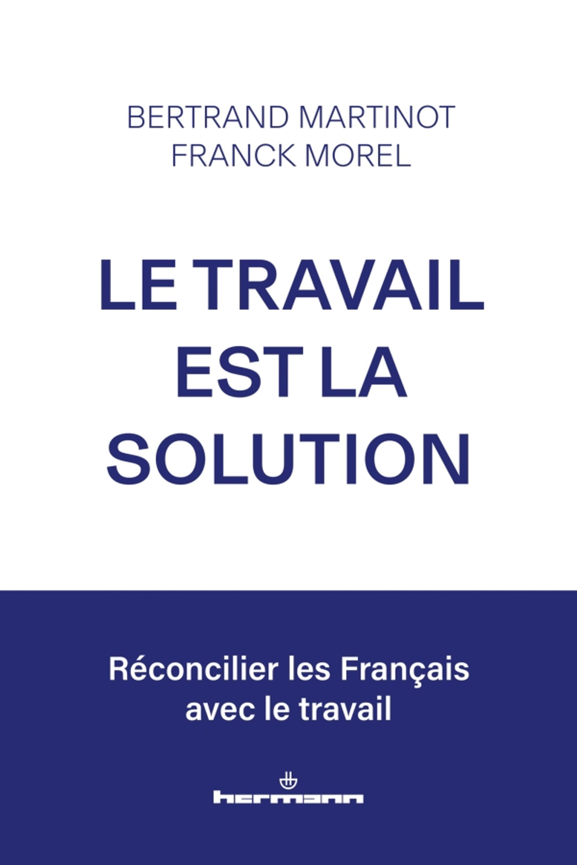« Le travail est la solution » : comment réconcilier les Français et le ...