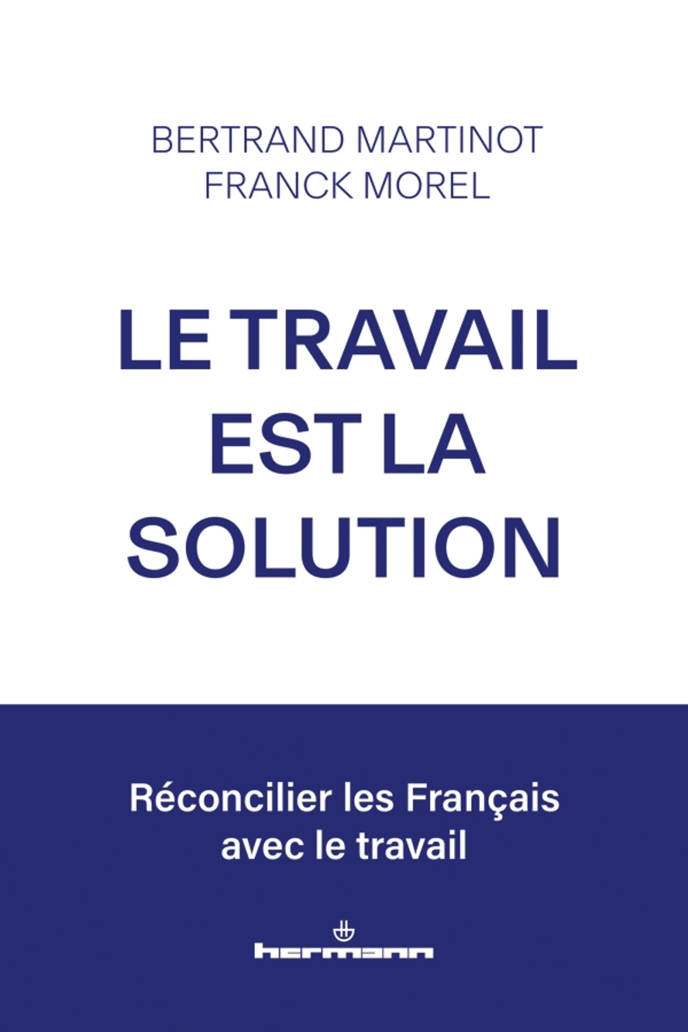 « Le travail est la solution » : comment réconcilier les Français et le ...