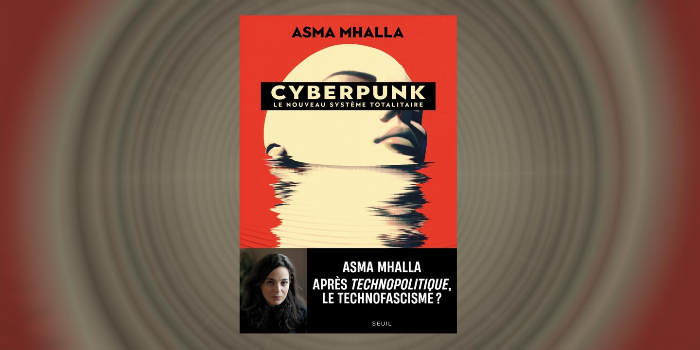 « Cyberpunk », d’Asma Mhalla : la chronique « essai » de Roger-Pol Droit