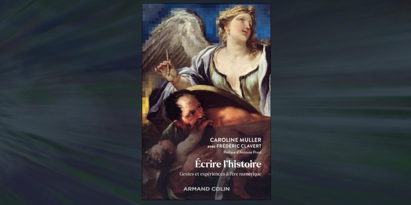 « Ecrire l’histoire », de Caroline Muller avec Frédéric Clavert : l ...