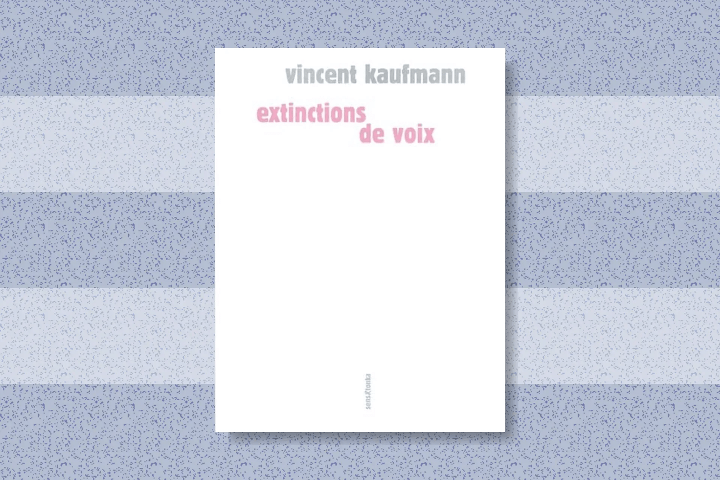 « Extinctions de voix », de Vincent Kaufmann : la chronique « essai ...